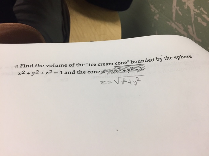 Solved Find the volume of the "ice cream cone" bounded by | Chegg.com