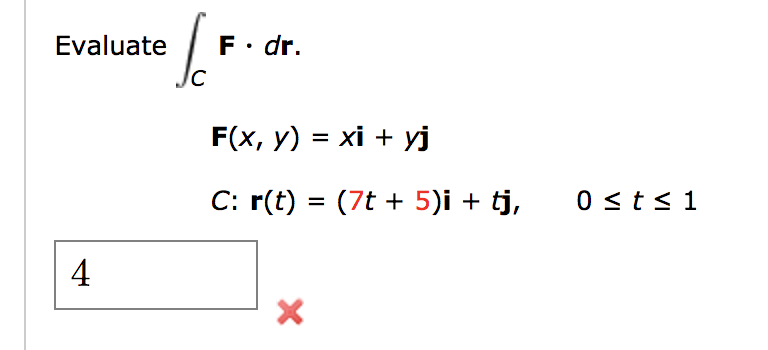 Solved Evaluate F. dr. F(x, y) = xi + yj C: r(t) = (7t + 5)i | Chegg.com