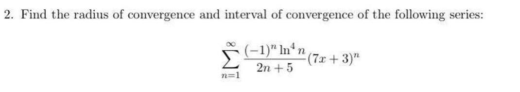Solved 2. Find the radius of convergence and interval of | Chegg.com