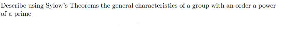 Solved Describe using Sylow's Theorems the general | Chegg.com