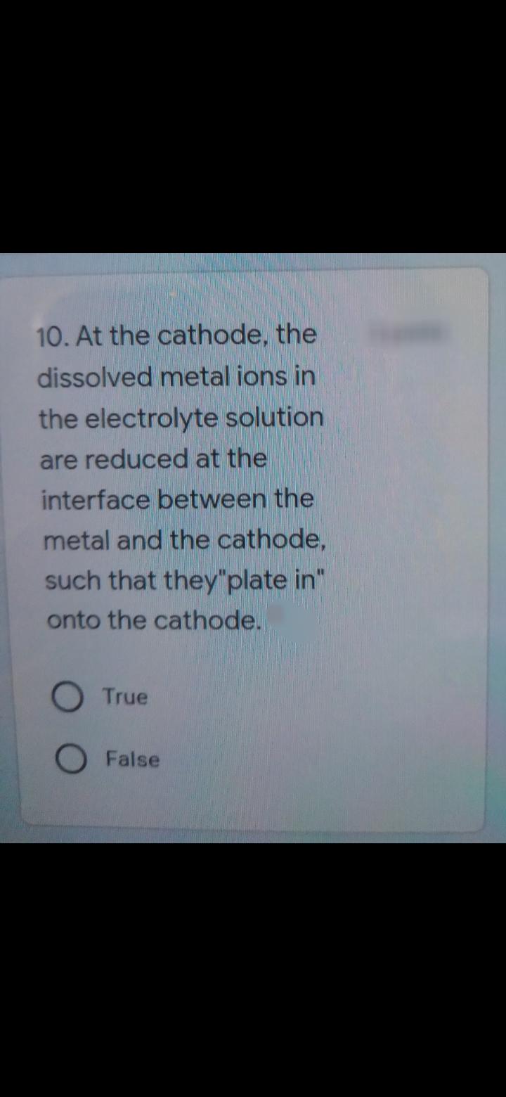 Solved 10. At the cathode, the dissolved metal ions in the | Chegg.com