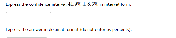 Solved Express the confidence interval 41.9%±8.5% in | Chegg.com
