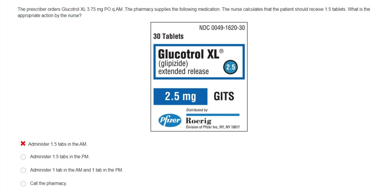 Solved The prescriber orders Glucotrol XL 3.75 mg PO q.AM. | Chegg.com