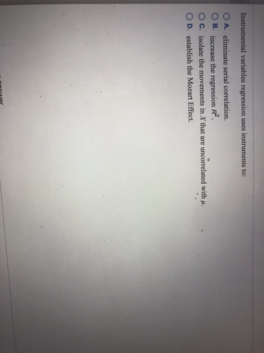 Solved Instrumental variables regression uses in s to: 0 A. | Chegg.com