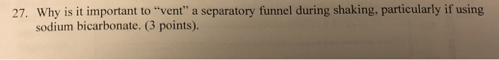 Solved 27. Why is it important to "vent" a separatory funnel | Chegg.com