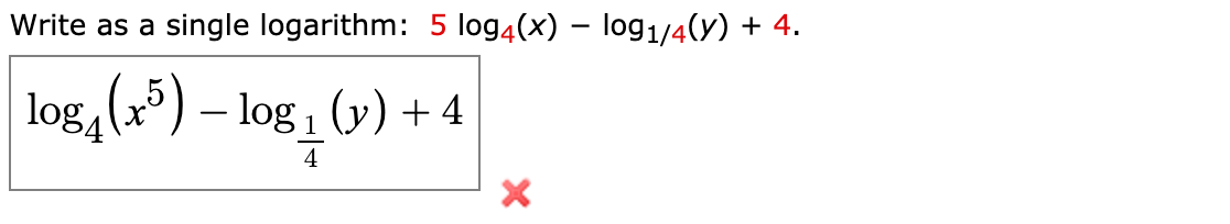 Solved Write as a single logarithm: 5 log4(x) – log1/4(y) + | Chegg.com