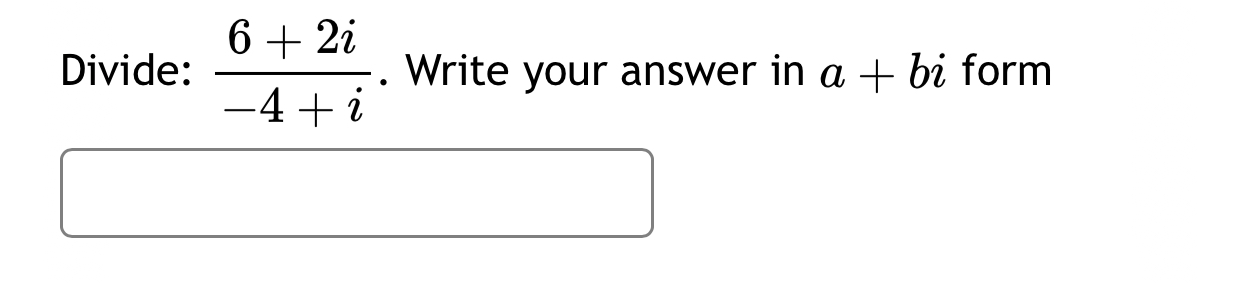 Solved Divide: 6+2i-4+i. ﻿Write your answer in a+bi ﻿form | Chegg.com