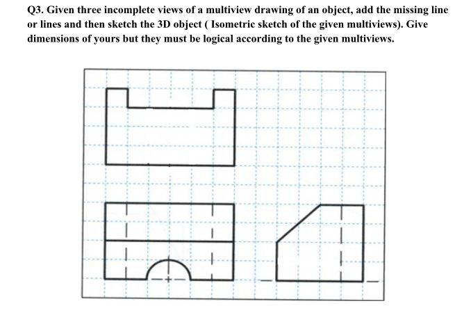 Solved Q3 Given Three Incomplete Views Of A Multiview 