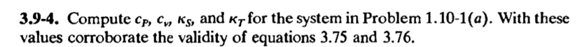 Solved 3.9-4. Compute cP,cv,κS, and κT for the system in | Chegg.com