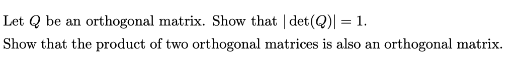 Solved Let Q be an orthogonal matrix. Show that ∣det(Q)∣=1. | Chegg.com