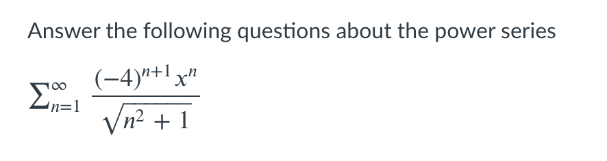 Solved Answer the following questions about the power series | Chegg.com