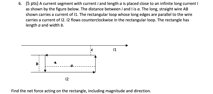 Solved 6. (5 pts) A current segment with current i and | Chegg.com