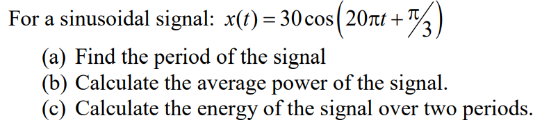Solved For a sinusoidal signal: x(t)=30cos(20πt+π/3) (a) | Chegg.com