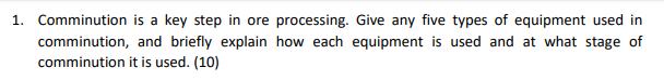 Solved 1. Comminution is a key step in ore processing. Give | Chegg.com