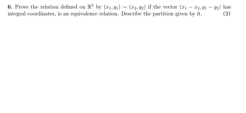 Solved 6. Prove the relation defined on R2 by (21,41) ~ (12, | Chegg.com
