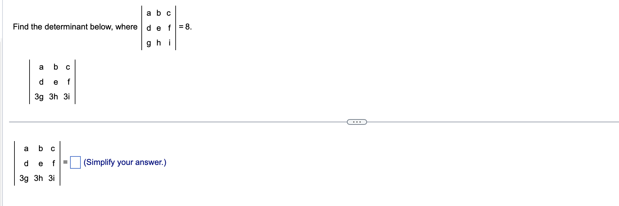 Solved Find the determinant below, where ∣∣adgbehcfi∣∣=8. | Chegg.com