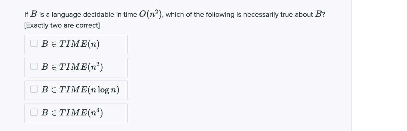 Solved If B is a language decidable in time O(n2), which of | Chegg.com