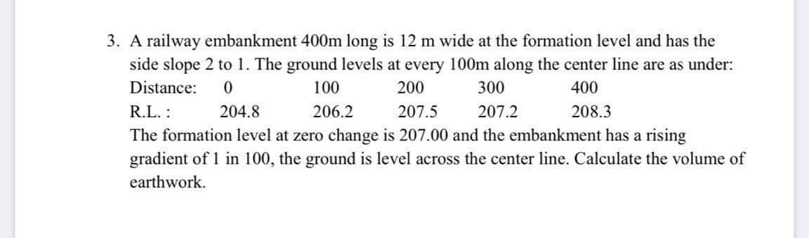 Solved 3. A railway embankment 400m long is 12 m wide at the | Chegg.com