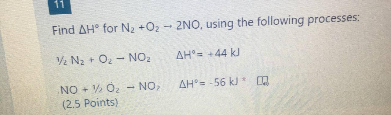 Solved 11 Find AH° for N2 +O2 - 2NO, using the following | Chegg.com