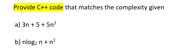 Solved Provide C++ code that matches the complexity given a) | Chegg.com
