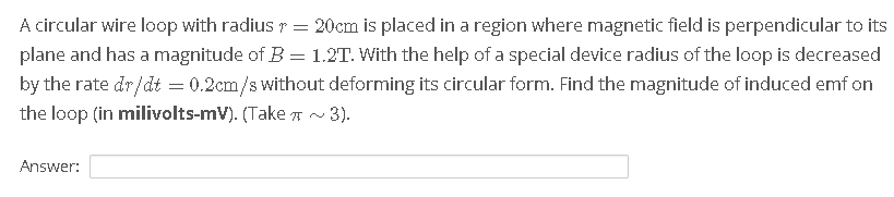 Solved A circular wire loop with radius r = 20cm is placed | Chegg.com