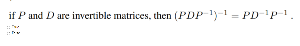 Solved if P and D are invertible matrices, then (PDP-1)-1 = | Chegg.com