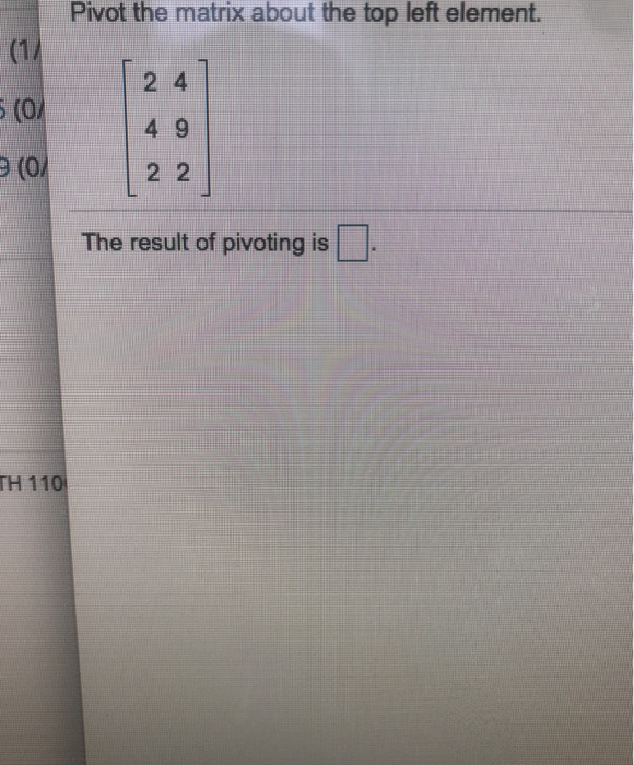 Solved Pivot the matrix about the top left element (1 2 4 4 | Chegg.com