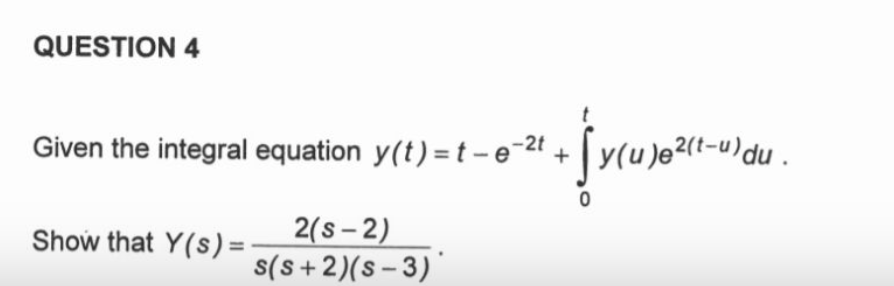 Solved integral equation y(t)=t−e−2t+∫0ty(u)e2(t−u)du. | Chegg.com