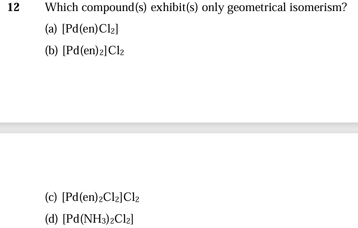 Solved 12 ﻿Which compound(s) ﻿exhibit(s) ﻿only geometrical | Chegg.com