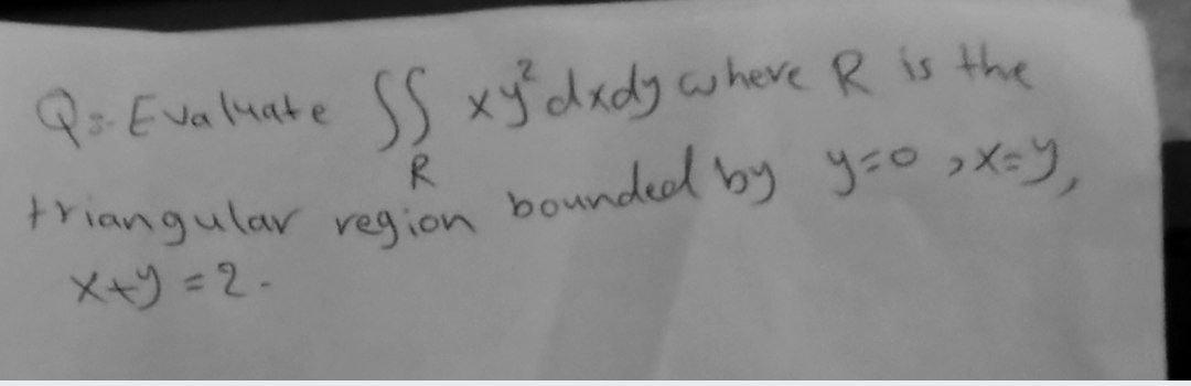 Solved R triangular region bounded by y=0 X=Y, Q: Evaluate | Chegg.com