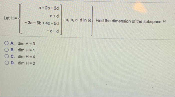 Solved A +2b +3d C+d -3a 6b+ 4c-5d -c-d Let H = : A, B, C, D
