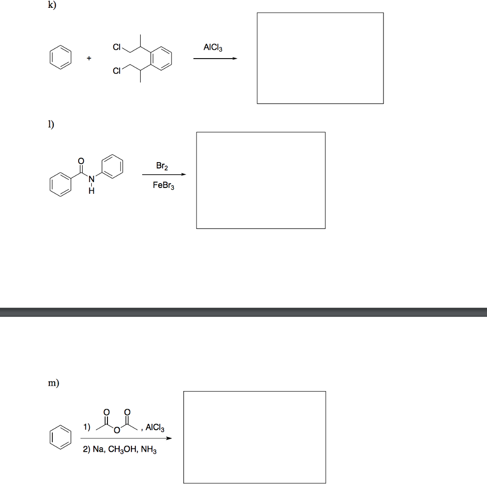 Solved k) Cl AlCl3 CI Br2 FeBr3 m) 1) 0 . ACI3 2) Na, CH3OH, | Chegg.com