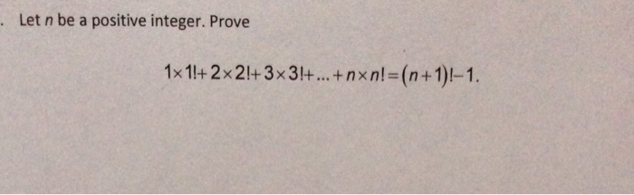 Solved Let n be a positive integer. Prove 1x1+ 2x2!+ 3x3l+ + | Chegg.com