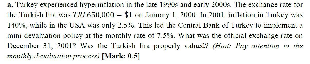 Solved a. Turkey experienced hyperinflation in the late | Chegg.com