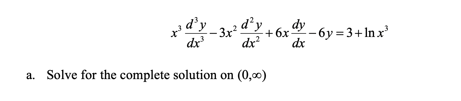 Solved d y t3 3x² d²y dy dx + 6x dx² - 6y= 3+ ln x3 dx3 a. | Chegg.com