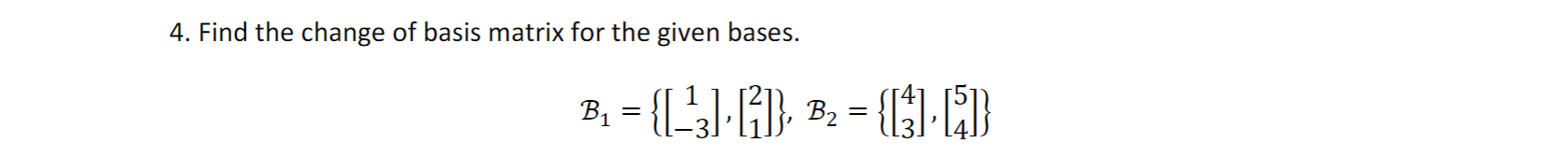 Solved 4. Find the change of basis matrix for the given | Chegg.com
