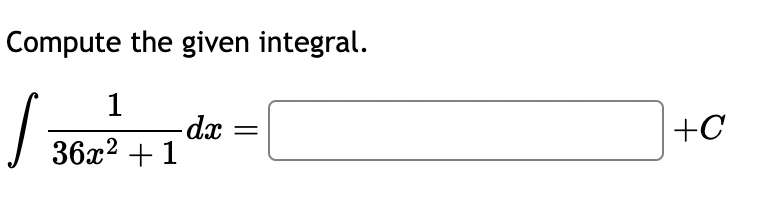 Solved Compute the given integral.∫﻿﻿136x2+1dx=,+C | Chegg.com
