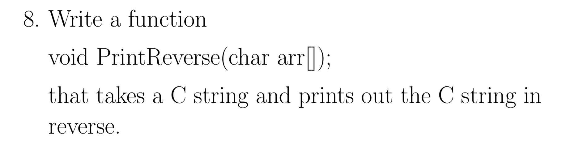 Solved 8. Write a function void PrintReverse(char arr|]); | Chegg.com