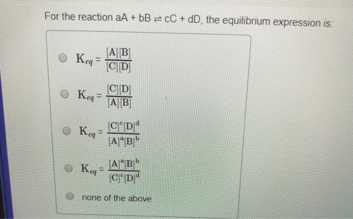 Solved For the reaction aA + bB cC + dD, the equilibrium | Chegg.com Solved For the reaction aA + bB cC + dD, the equilibrium | Chegg.com