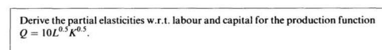 Solved Derive the partial elasticities w.r.t. labour and | Chegg.com