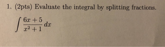 Solved 1. (2pts) Evaluate the integral by splitting | Chegg.com