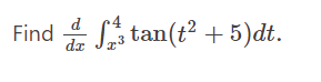 Solved Find dxd∫x34tan(t2+5)dt | Chegg.com