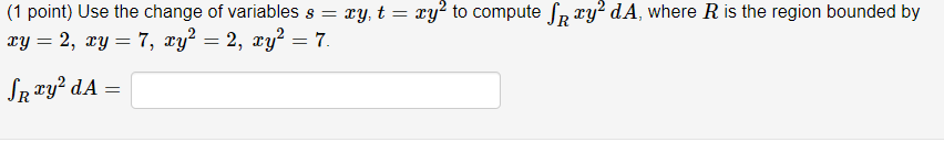 Solved (1 point) Use the change of variables s=xy,t=xy2 to | Chegg.com