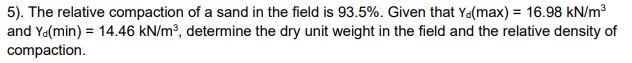 Solved 5). The relative compaction of a sand in the field is | Chegg.com