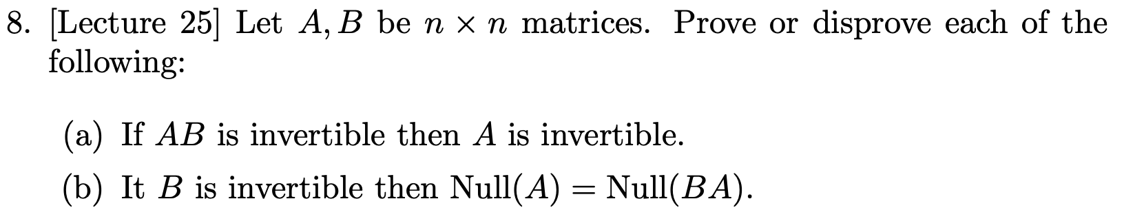Solved 8. [Lecture 25] Let A, B be nxn matrices. Prove or | Chegg.com
