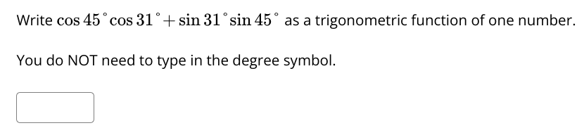 Solved Write cos45∘cos31∘+sin31∘sin45∘ as a trigonometric | Chegg.com