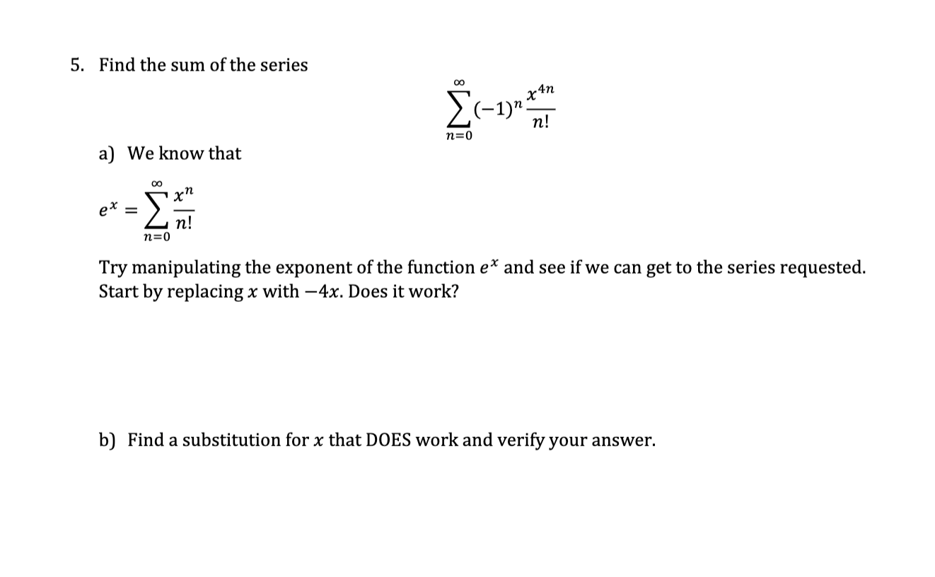 Solved 5. Find the sum of the series ∑n=0∞(−1)nn!x4n a) We | Chegg.com