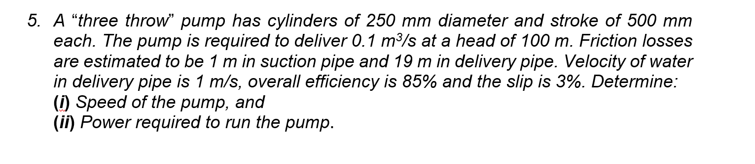 Solved 5. A "three throw" pump has cylinders of 250 mm | Chegg.com