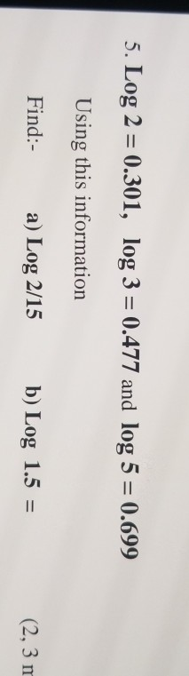 Solved 5. Log 2 = 0.301, log 3 = 0.477 and log 5 = 0.699 | Chegg.com