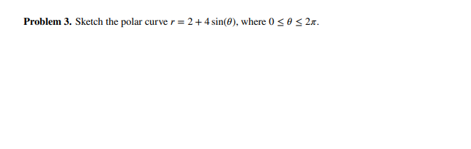 Solved Problem 3. Sketch the polar curve r=2+4sin(θ), where | Chegg.com